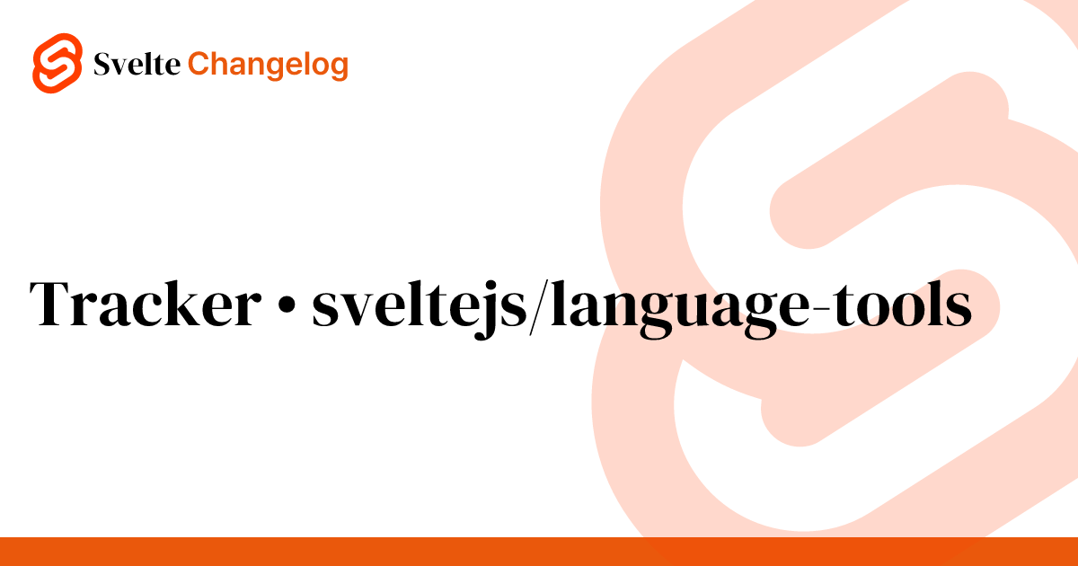 Tracker for sveltejs/language-tools | Svelte Changelog